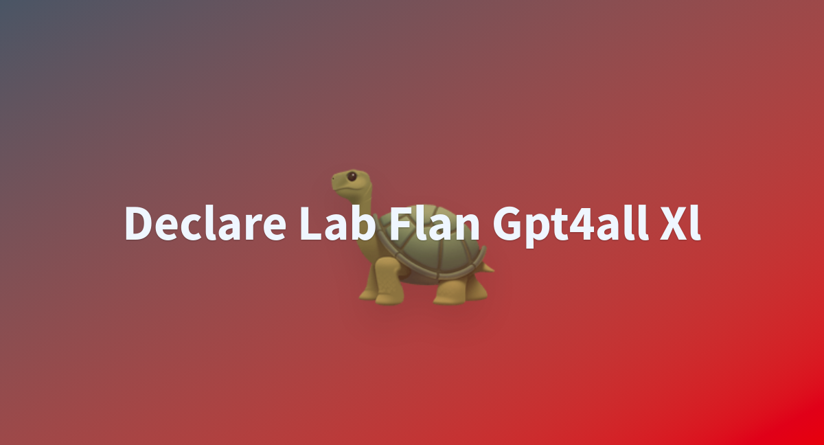 Declare Lab Flan Gpt4all Xl - a Hugging Face Space by stanciu Declare Lab Flan Gpt4all Xl - a Hugging Face Space by stanciu