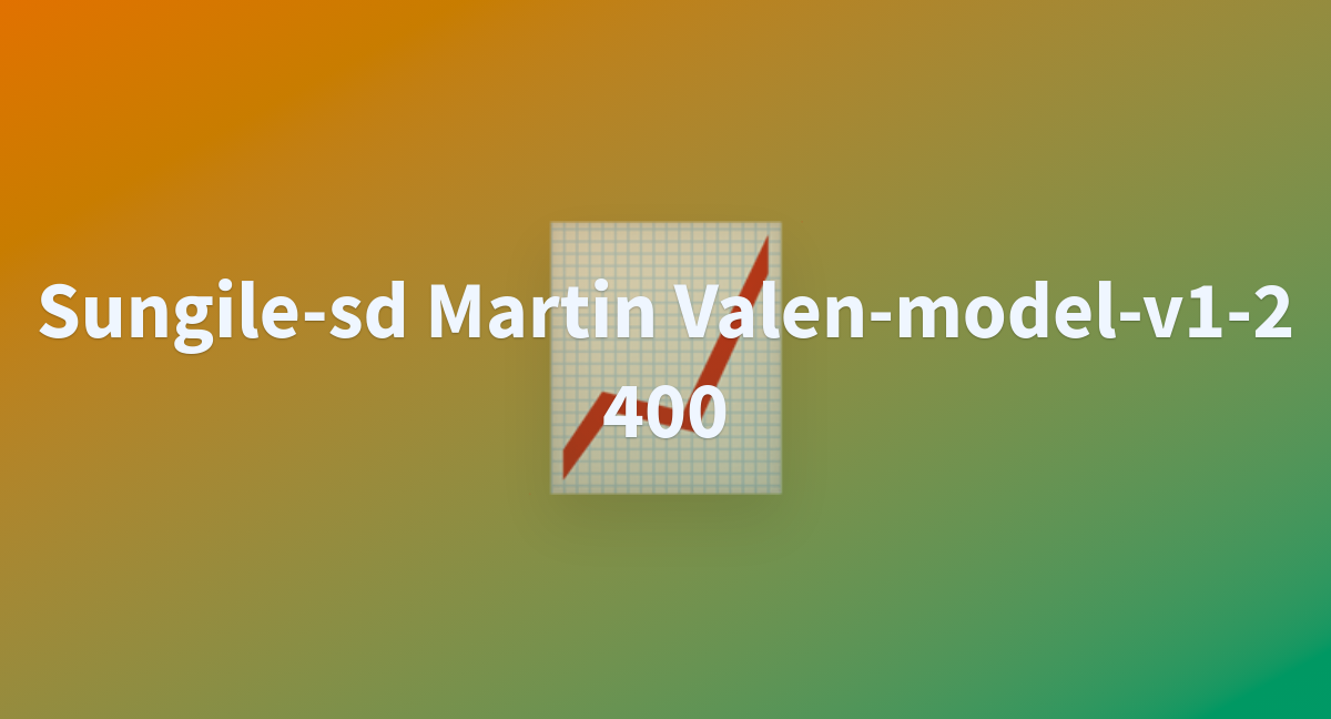 sungile/sungile-sd_martin_valen-model-v1-2_400 at main sungile/sungile-sd_martin_valen-model-v1-2_400 at main
