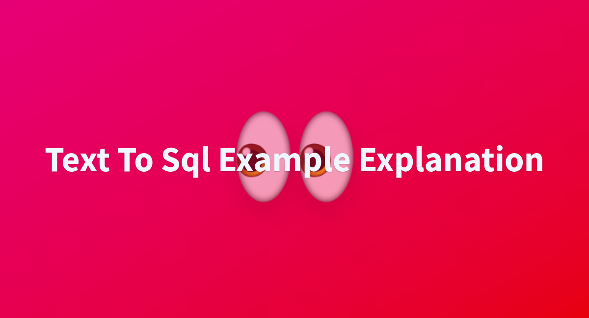 Text To Sql Example Explanation A Hugging Face Space By Suriya7