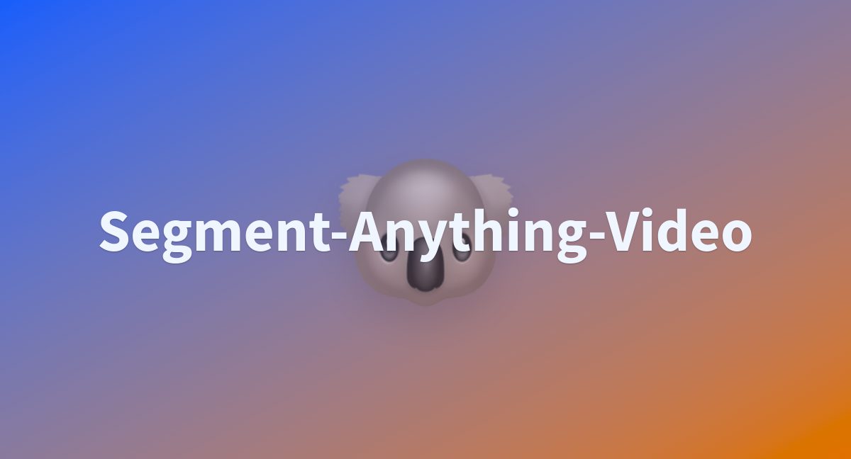 Segment-Anything-Video - a Hugging Face Space by sushmanth Segment-Anything-Video - a Hugging Face Space by sushmanth