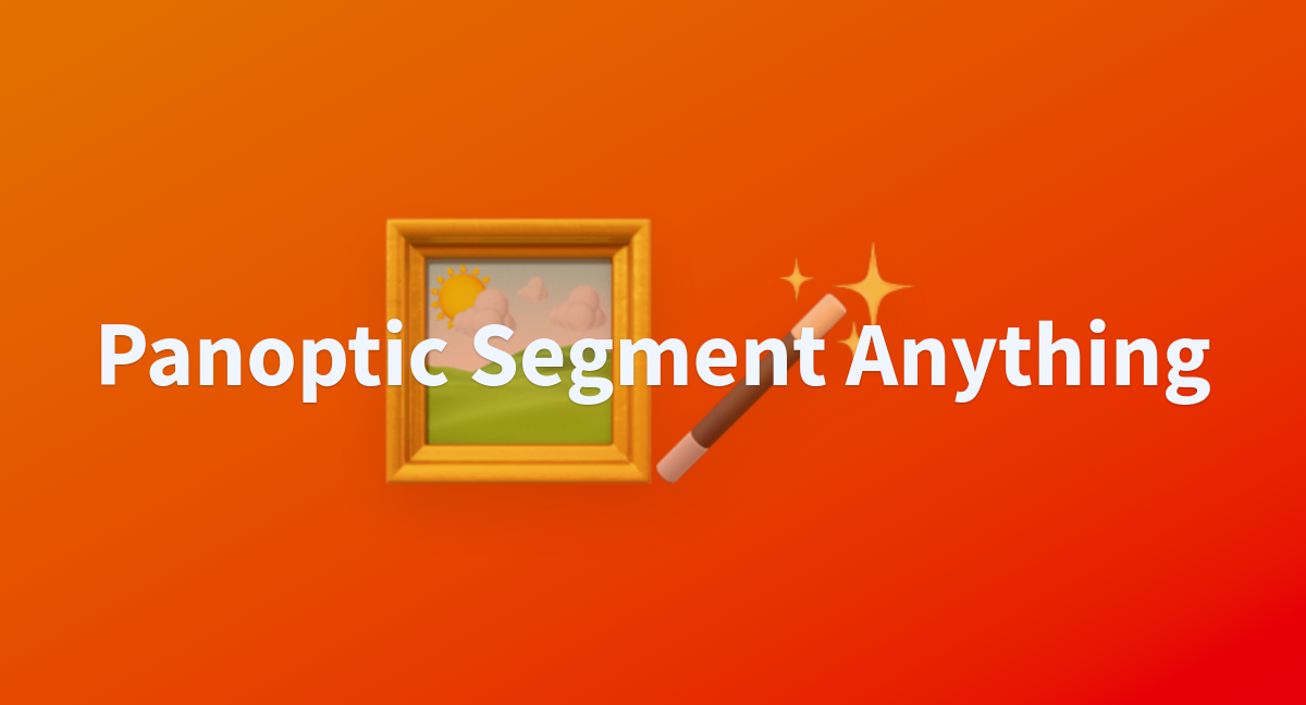 Panoptic Segment Anything - a Hugging Face Space by svjack Panoptic Segment Anything - a Hugging Face Space by svjack