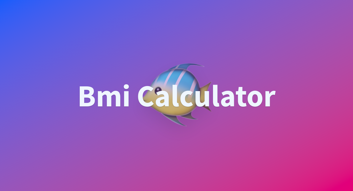 Bmi Calculator - a Hugging Face Space by syedanemra Bmi Calculator - a Hugging Face Space by syedanemra