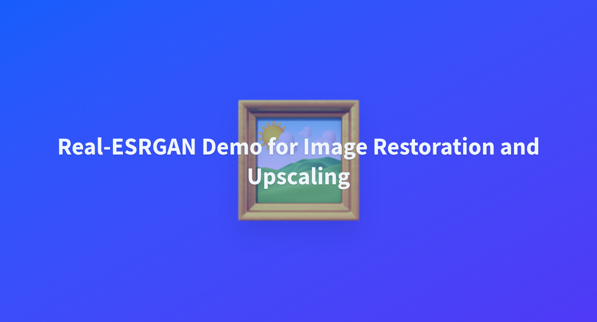 Real-ESRGAN Demo for Image Restoration and Upscaling - a Hugging Face ... Real-ESRGAN Demo for Image Restoration and Upscaling - a Hugging Face ...