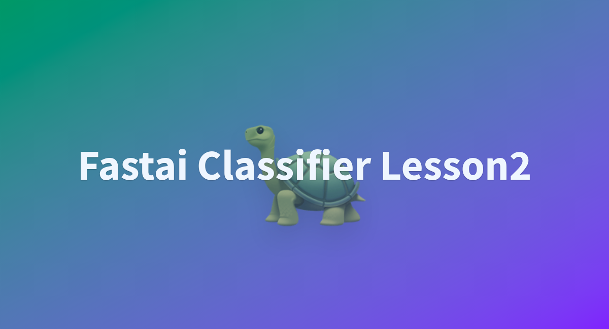 Fastai Classifier Lesson2 - a Hugging Face Space by tehg4rden Fastai Classifier Lesson2 - a Hugging Face Space by tehg4rden