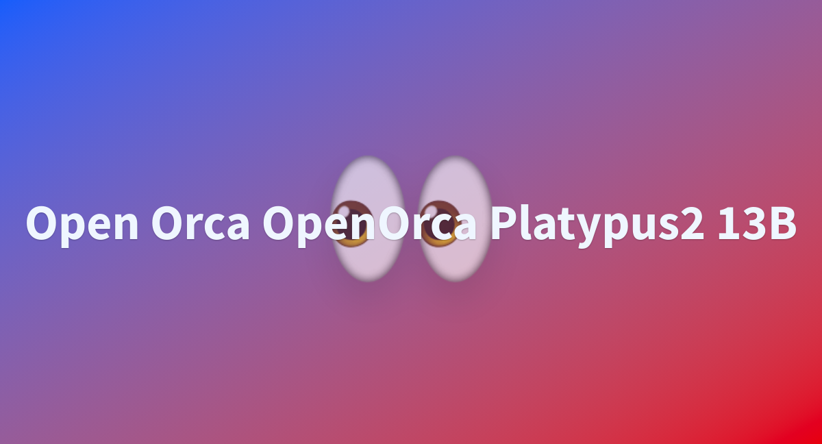 Open Orca OpenOrca Platypus2 13B - a Hugging Face Space by tellview Open Orca OpenOrca Platypus2 13B - a Hugging Face Space by tellview