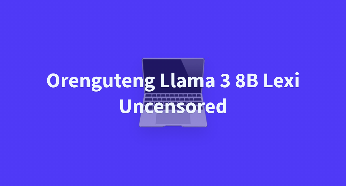 Orenguteng Llama 3 8B Lexi Uncensored - a Hugging Face Space by ... Orenguteng Llama 3 8B Lexi Uncensored - a Hugging Face Space by ...