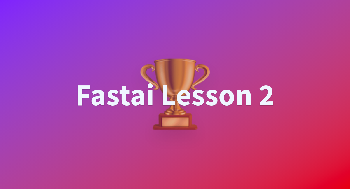 Fastai Lesson 2 - a Hugging Face Space by tgould Fastai Lesson 2 - a Hugging Face Space by tgould