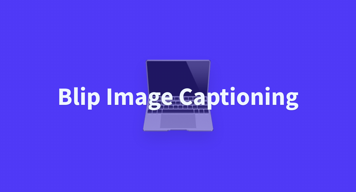 Blip Image Captioning - a Hugging Face Space by theblckIA Blip Image Captioning - a Hugging Face Space by theblckIA