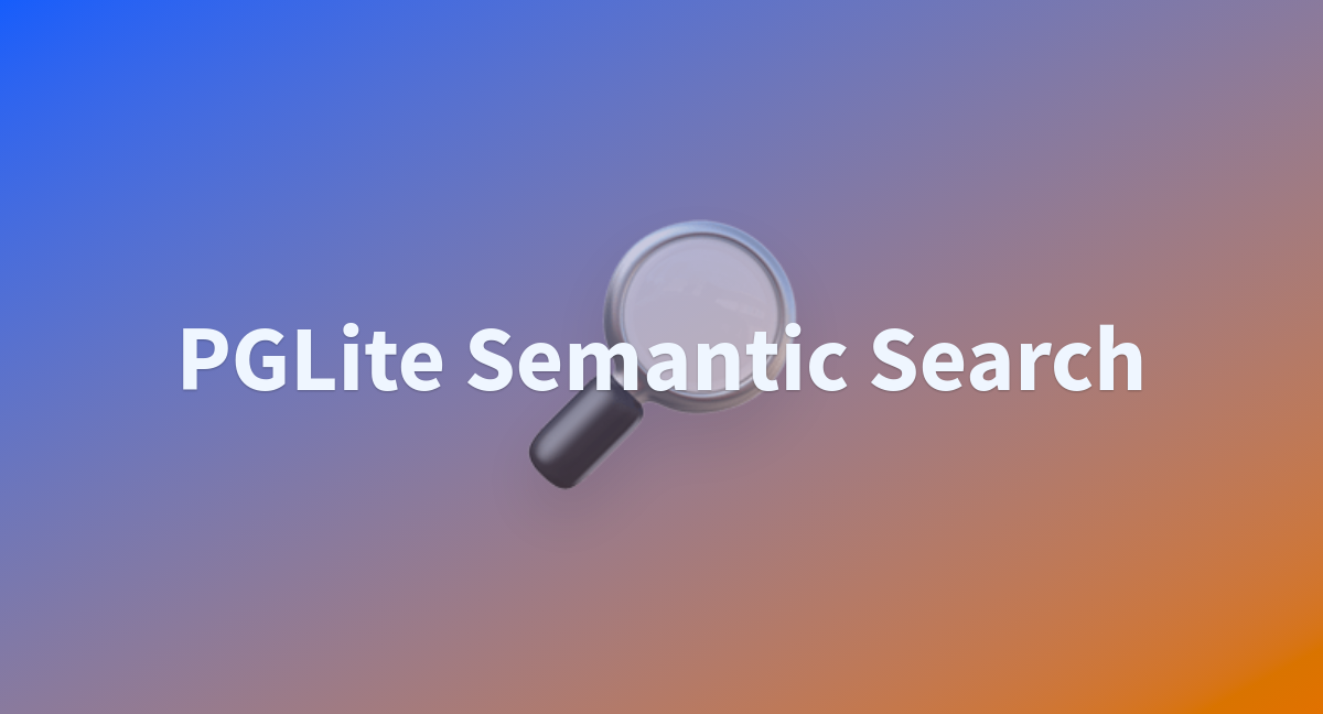 PGLite Semantic Search - a Hugging Face Space by thorwebdev PGLite Semantic Search - a Hugging Face Space by thorwebdev