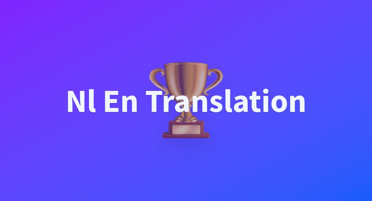 Nl En Translation - a Hugging Face Space by timdpaep Nl En Translation - a Hugging Face Space by timdpaep