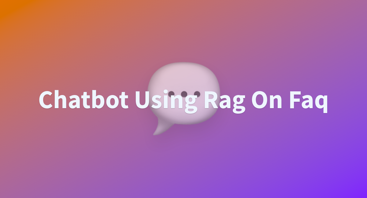 Chatbot Using Rag On Faq - a Hugging Face Space by tmzh Chatbot Using Rag On Faq - a Hugging Face Space by tmzh