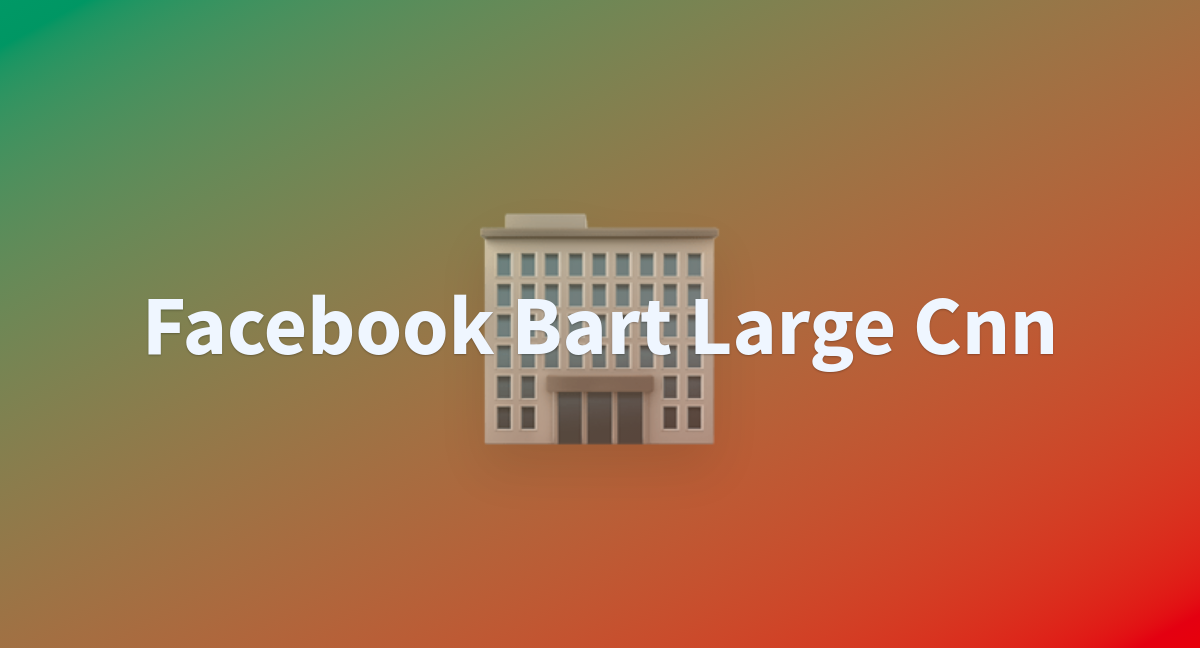 Facebook Bart Large Cnn - a Hugging Face Space by tomviner Facebook Bart Large Cnn - a Hugging Face Space by tomviner