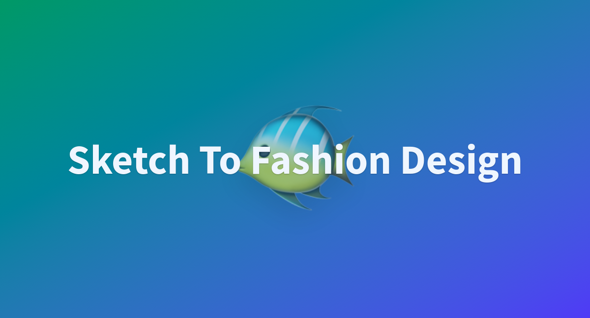 Sketch To Fashion Design A Hugging Face Space By Tonyassi