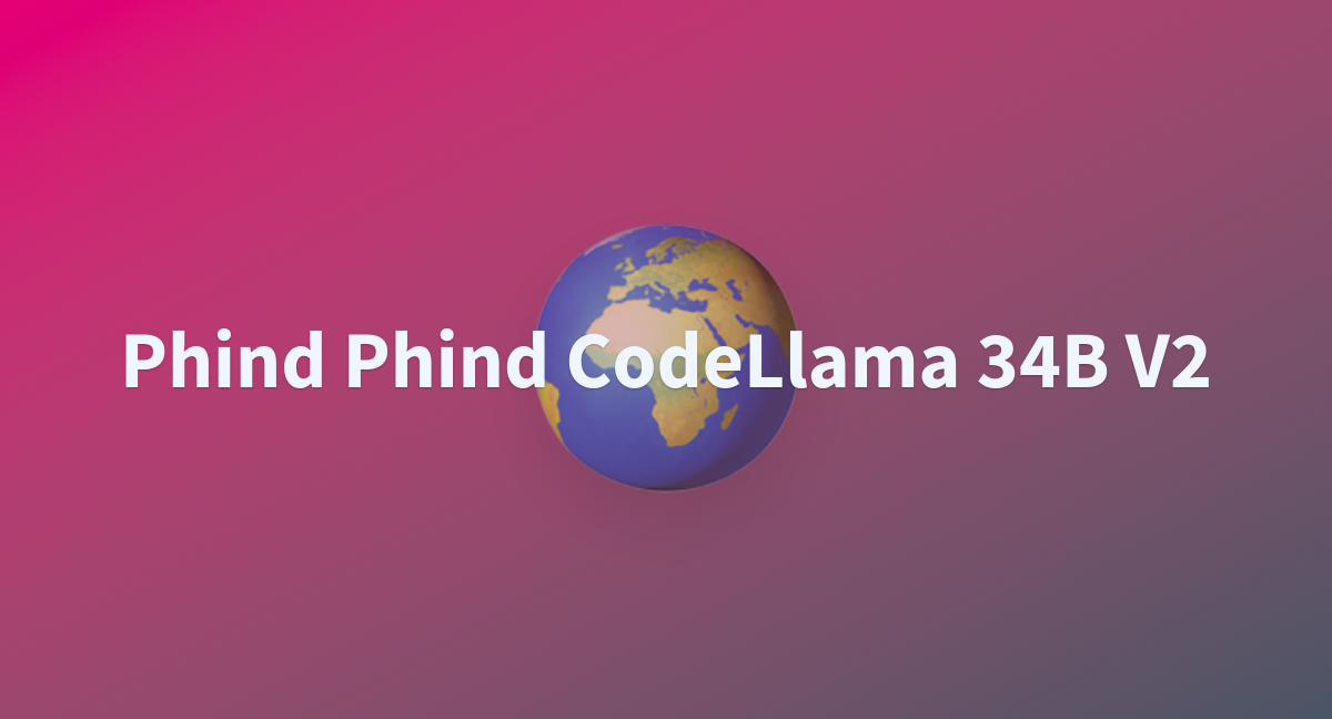 Phind Phind CodeLlama 34B V2 - a Hugging Face Space by trustdan Phind Phind CodeLlama 34B V2 - a Hugging Face Space by trustdan