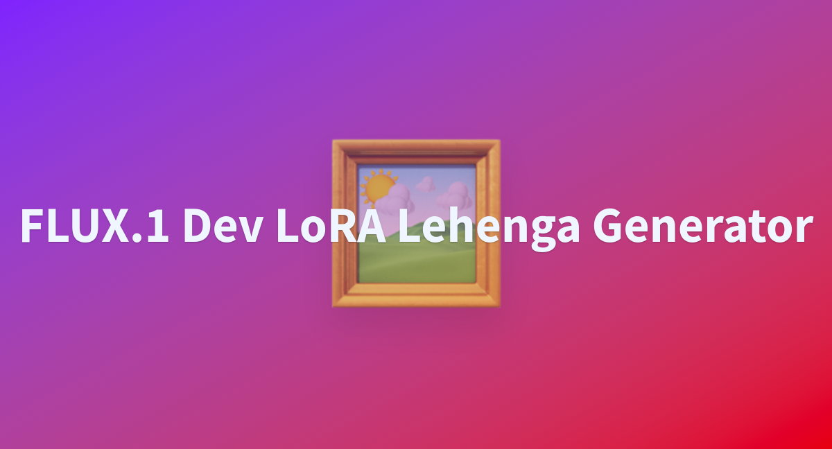 FLUX.1 Dev LoRA Lehenga Generator - a Hugging Face Space by tryonlabs FLUX.1 Dev LoRA Lehenga Generator - a Hugging Face Space by tryonlabs
