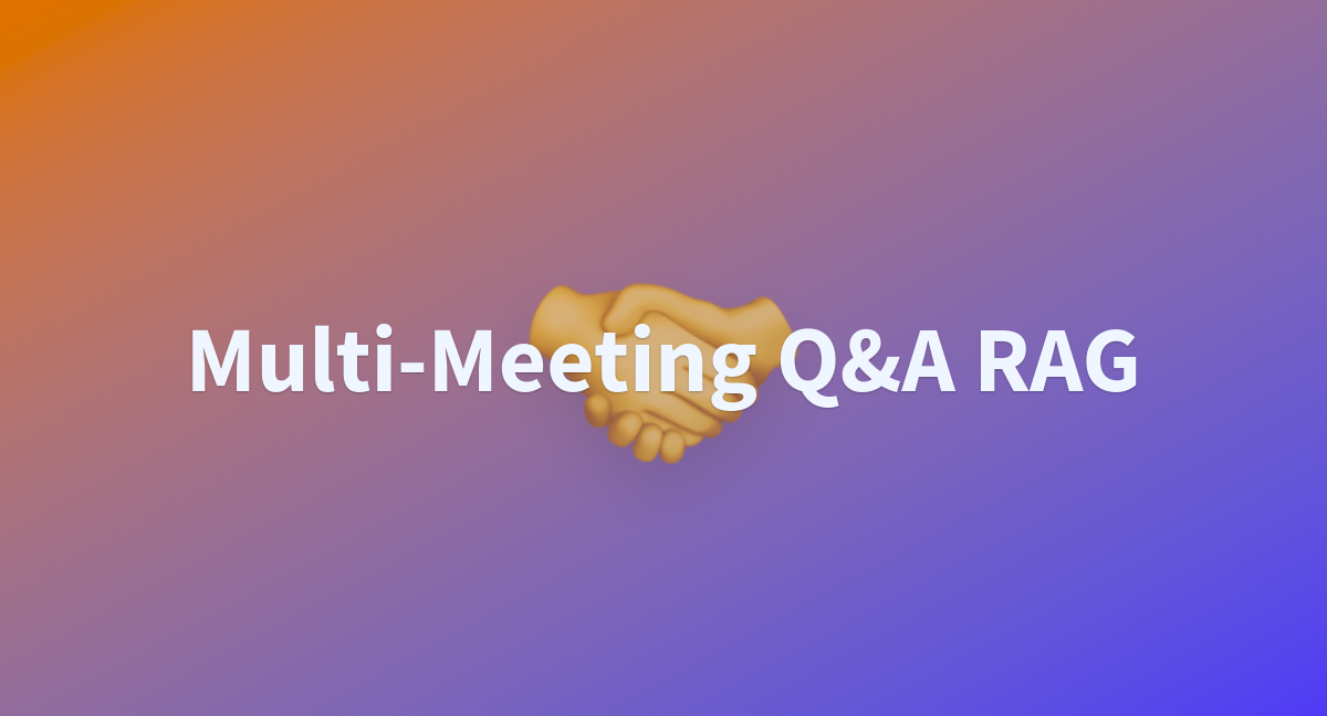 Meeting Q&A RAG - a Hugging Face Space by tykiww Meeting Q&A RAG - a Hugging Face Space by tykiww