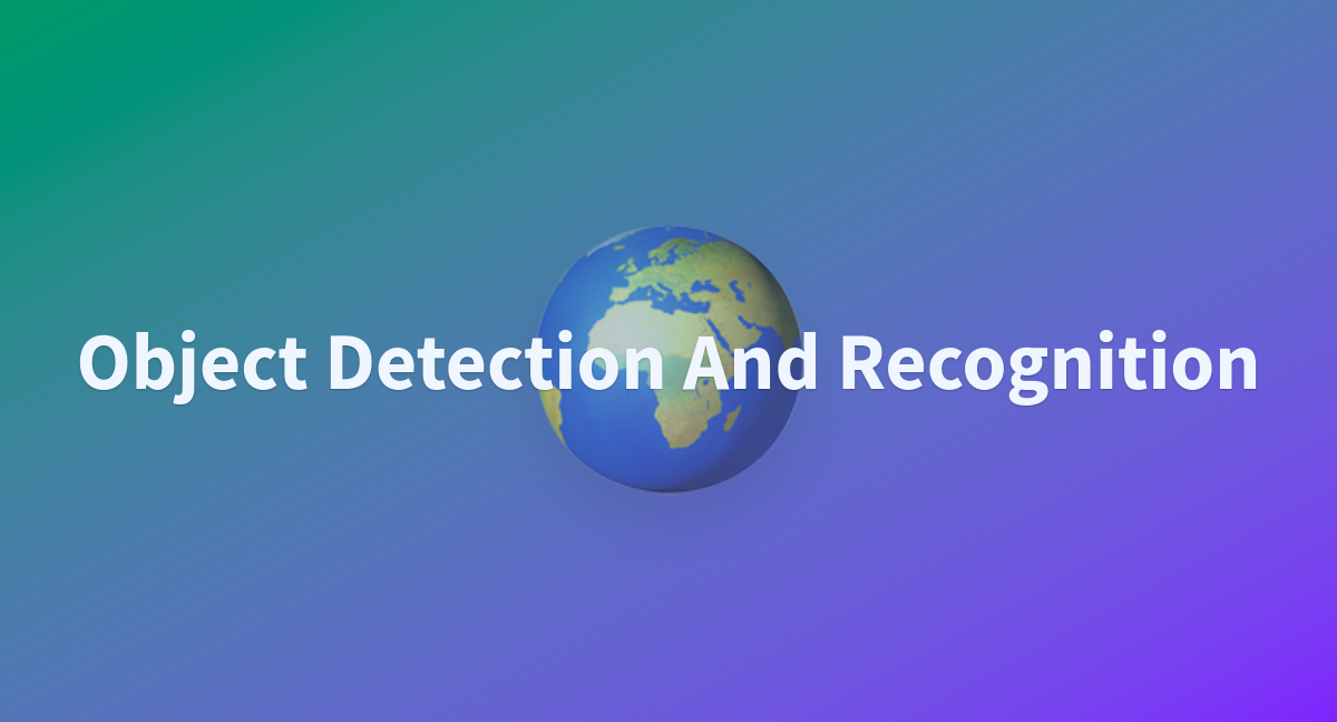Object Detection And Recognition A Hugging Face Space By Unnati026