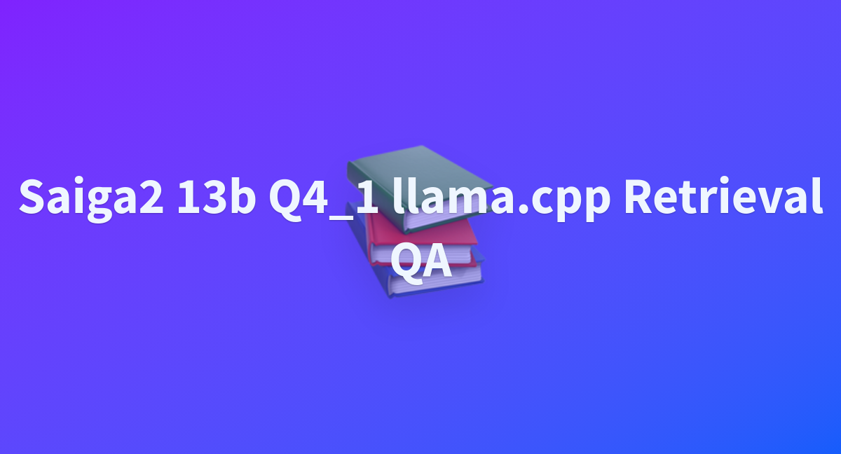Saiga2 13b Q4_1 llama.cpp Retrieval QA - a Hugging Face Space by valeriylo Saiga2 13b Q4_1 llama.cpp Retrieval QA - a Hugging Face Space by valeriylo
