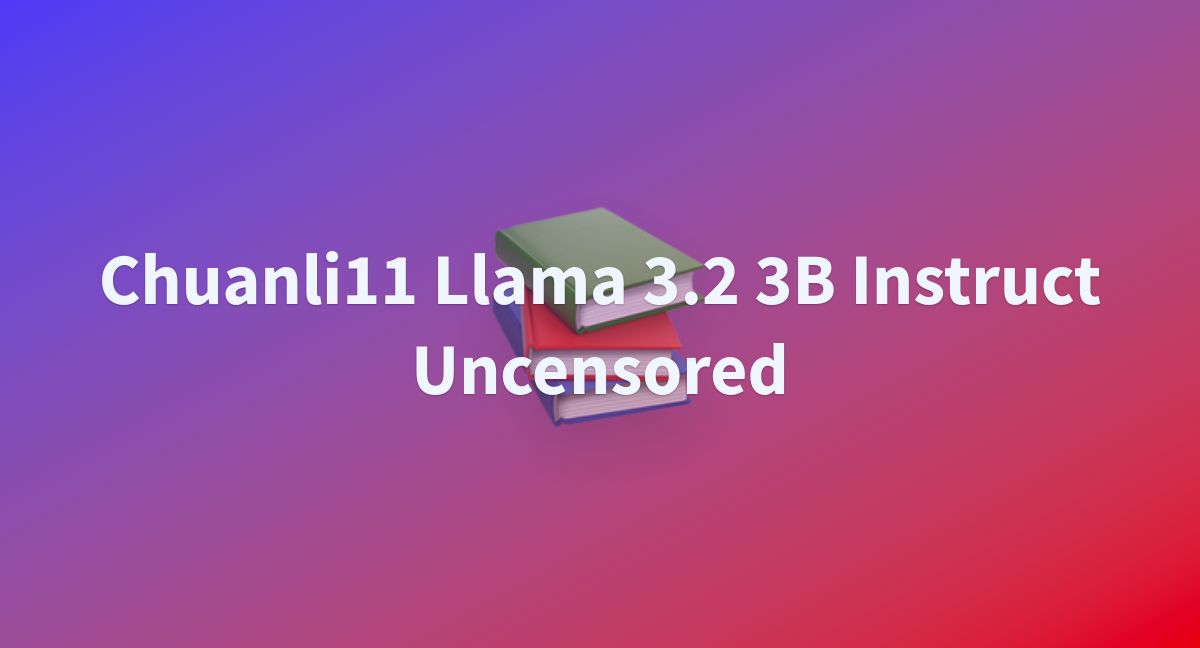 Chuanli11 Llama 3.2 3B Instruct Uncensored - a Hugging Face Space by ... Chuanli11 Llama 3.2 3B Instruct Uncensored - a Hugging Face Space by ...