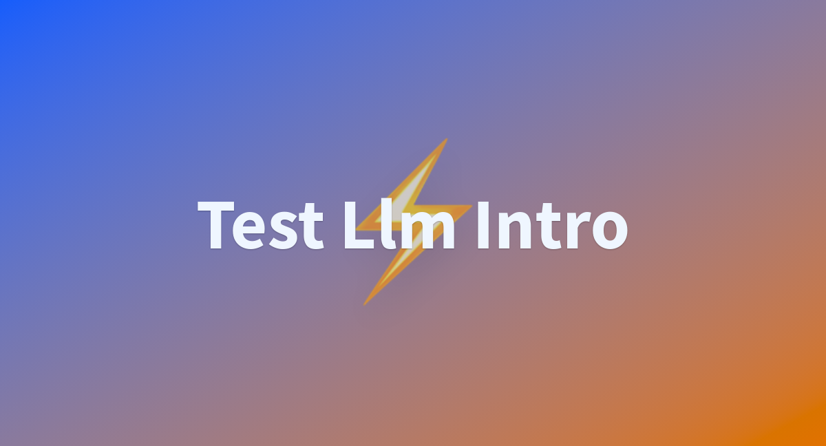 Test Llm Intro - a Hugging Face Space by verma007 Test Llm Intro - a Hugging Face Space by verma007