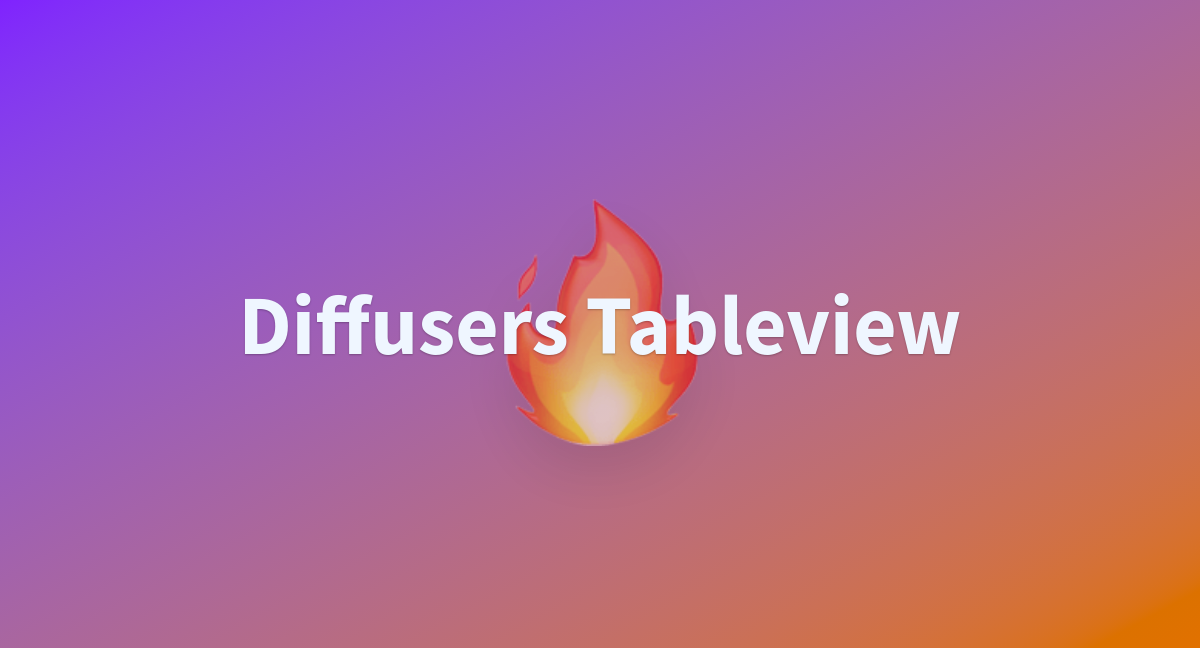 Diffusers Tableview - a Hugging Face Space by victor Diffusers Tableview - a Hugging Face Space by victor