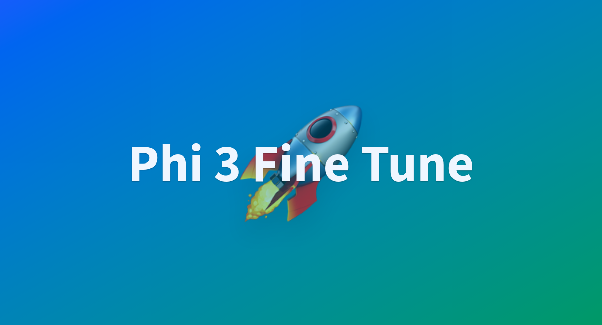 Phi 3 Fine Tune - a Hugging Face Space by vinhnt Phi 3 Fine Tune - a Hugging Face Space by vinhnt