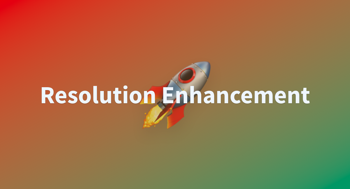 Resolution Enhancement - a Hugging Face Space by viveknarayan Resolution Enhancement - a Hugging Face Space by viveknarayan