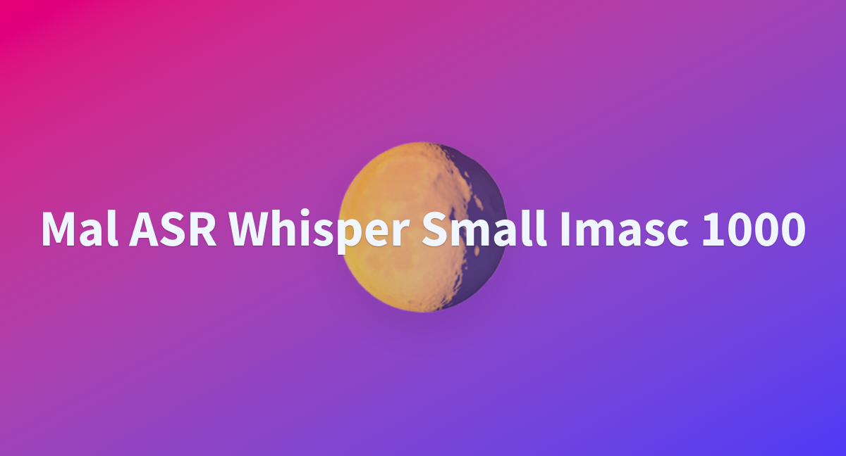 Mal ASR Whisper Small Imasc 1000 - a Hugging Face Space by vrclc Mal ASR Whisper Small Imasc 1000 - a Hugging Face Space by vrclc