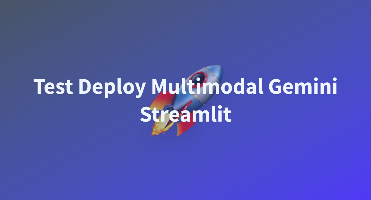 Test Deploy Multimodal Gemini Streamlit - a Hugging Face Space by ... Test Deploy Multimodal Gemini Streamlit - a Hugging Face Space by ...