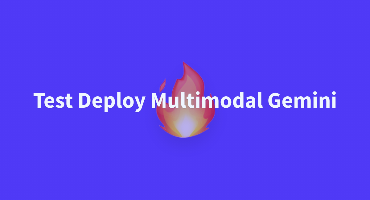 Test Deploy Multimodal Gemini - a Hugging Face Space by wayandadang Test Deploy Multimodal Gemini - a Hugging Face Space by wayandadang