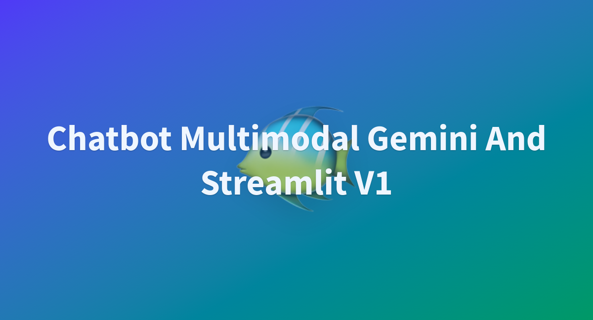 Chatbot Multimodal Gemini And Streamlit V1 - a Hugging Face Space by ... Chatbot Multimodal Gemini And Streamlit V1 - a Hugging Face Space by ...