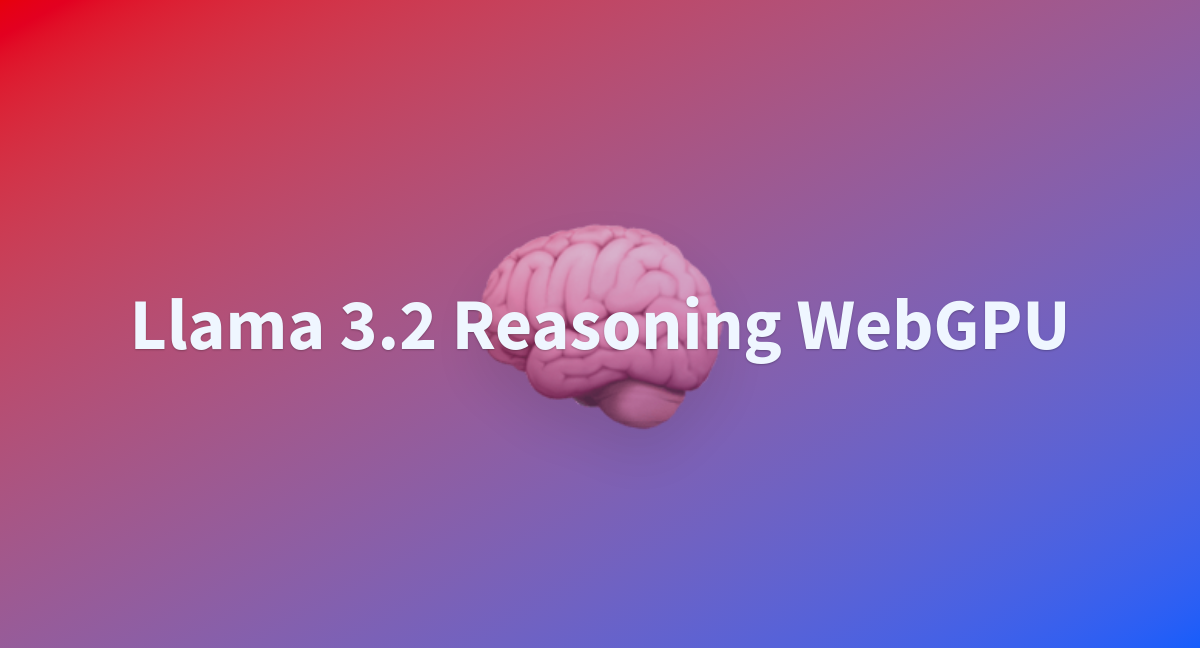 webml-community/llama-3.2-reasoning-webgpu at main webml-community/llama-3.2-reasoning-webgpu at main