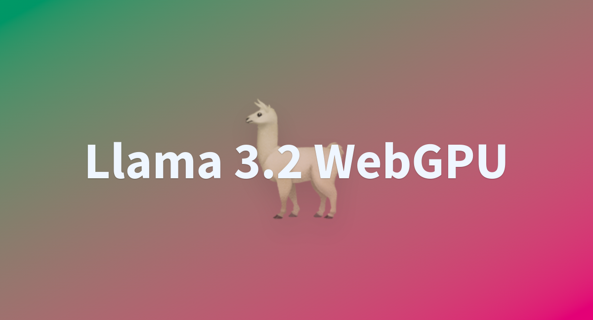 webml-community/llama-3.2-webgpu at main webml-community/llama-3.2-webgpu at main