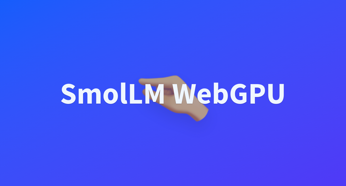 webml-community/smollm-webgpu at main webml-community/smollm-webgpu at main