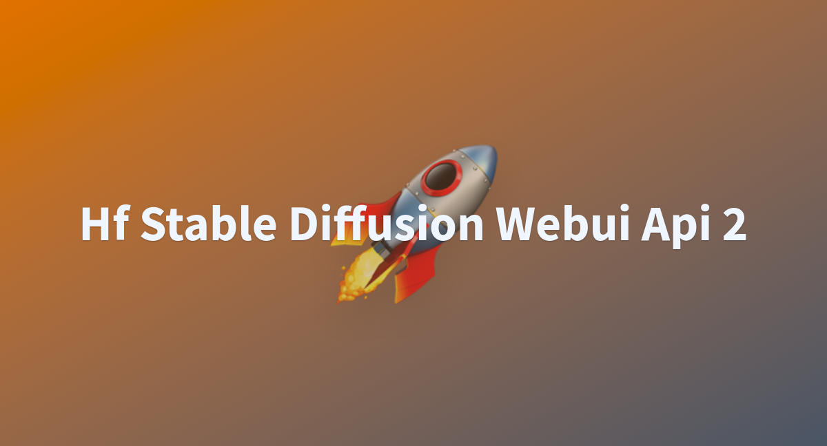Hf Stable Diffusion Webui Api 2 - a Hugging Face Space by wsj1995 Hf Stable Diffusion Webui Api 2 - a Hugging Face Space by wsj1995
