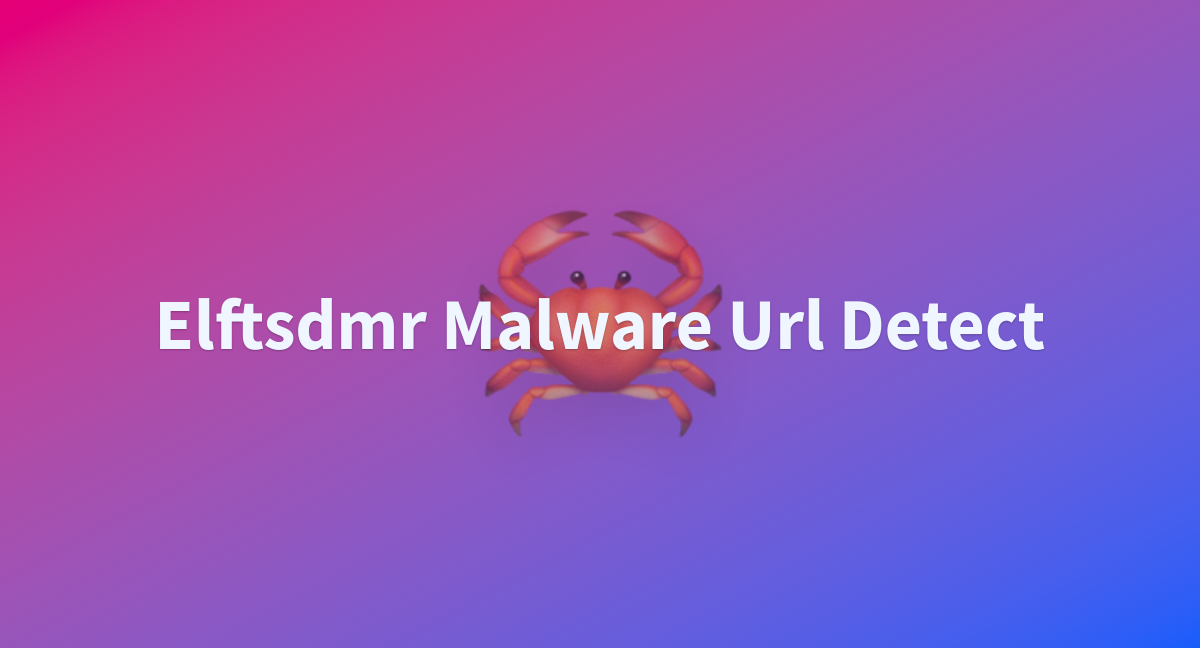 Elftsdmr Malware Url Detect - a Hugging Face Space by xiaofan2023 Elftsdmr Malware Url Detect - a Hugging Face Space by xiaofan2023