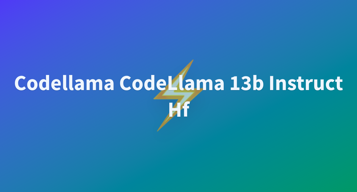 Codellama CodeLlama 13b Instruct Hf - a Hugging Face Space by xiaojian7 Codellama CodeLlama 13b Instruct Hf - a Hugging Face Space by xiaojian7