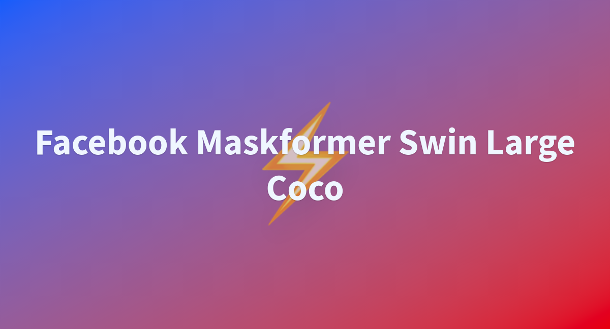 yanghanbyul/facebook-maskformer-swin-large-coco at main yanghanbyul/facebook-maskformer-swin-large-coco at main