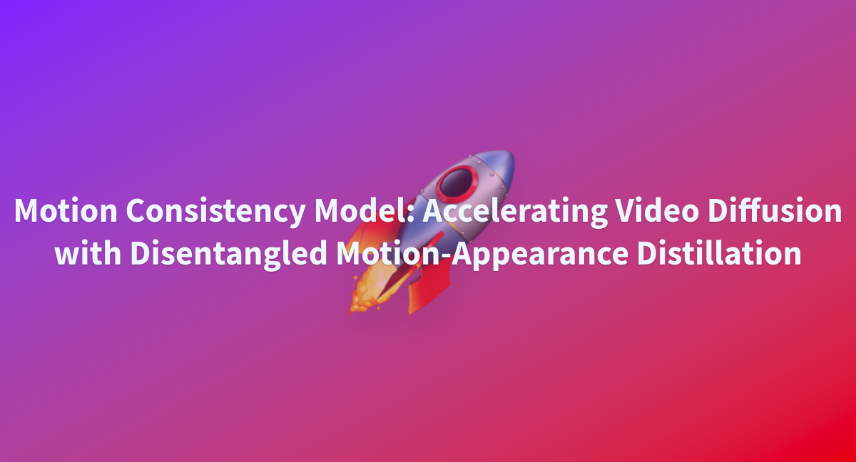 Motion Consistency Model: Accelerating Video Diffusion with ... Motion Consistency Model: Accelerating Video Diffusion with ...