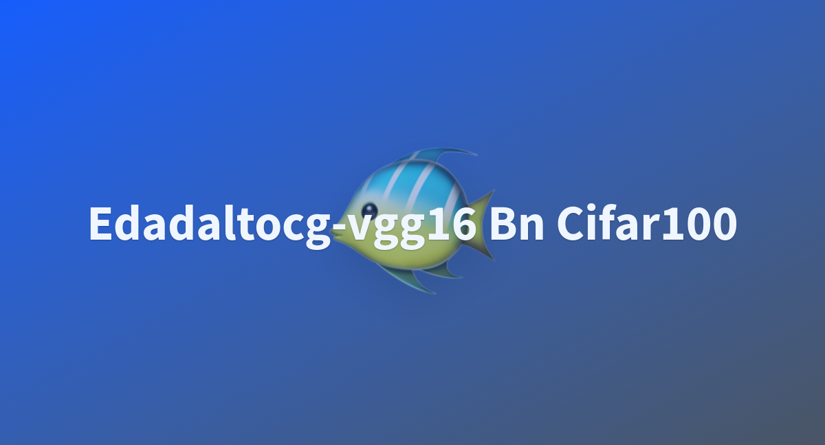 yido/edadaltocg-vgg16_bn_cifar100 at main yido/edadaltocg-vgg16_bn_cifar100 at main