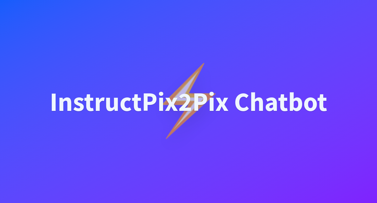 InstructPix2Pix Chatbot - a Hugging Face Space by ysharma InstructPix2Pix Chatbot - a Hugging Face Space by ysharma