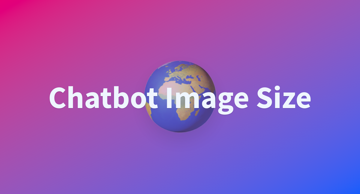 Chatbot Image Size - a Hugging Face Space by ysharma Chatbot Image Size - a Hugging Face Space by ysharma