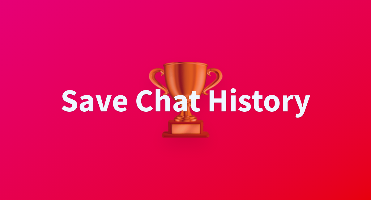 Save Chat History - a Hugging Face Space by ysharma Save Chat History - a Hugging Face Space by ysharma