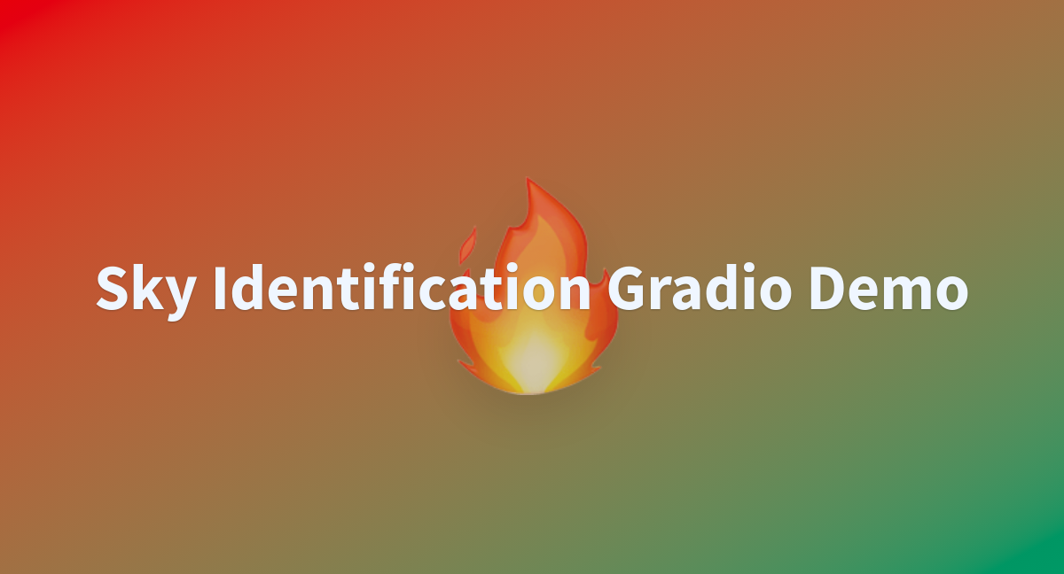 Sky Identification Gradio Demo - a Hugging Face Space by yzhong2 Sky Identification Gradio Demo - a Hugging Face Space by yzhong2