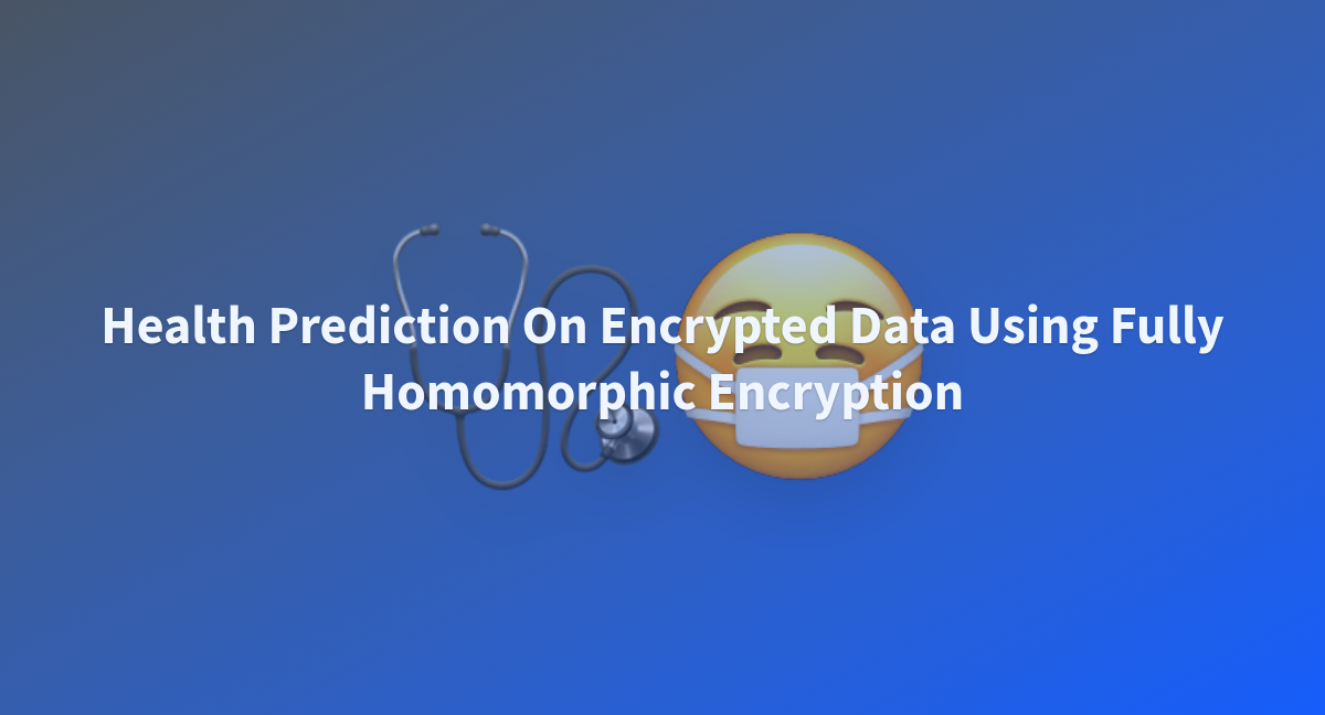 Health Prediction On Encrypted Data Using Fully Homomorphic Encryption ... Health Prediction On Encrypted Data Using Fully Homomorphic Encryption ...
