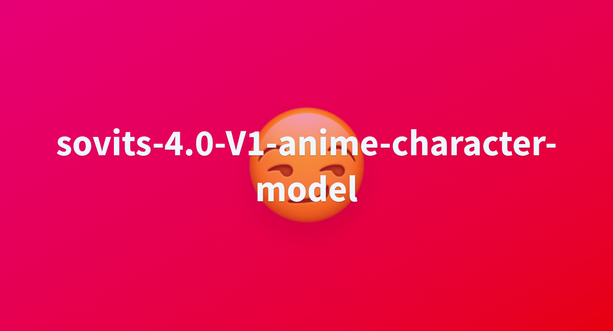 sovits-4.0-V1-anime-character-model - a Hugging Face Space by zdxiaoda sovits-4.0-V1-anime-character-model - a Hugging Face Space by zdxiaoda