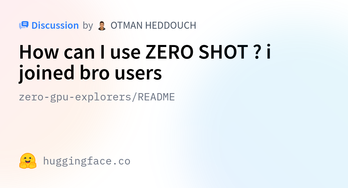 zero-gpu-explorers/README · How can I use ZERO SHOT ? i joined bro users zero-gpu-explorers/README · How can I use ZERO SHOT ? i joined bro users