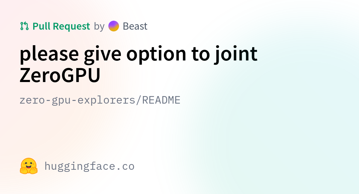 zero-gpu-explorers/README · please give option to joint ZeroGPU zero-gpu-explorers/README · please give option to joint ZeroGPU