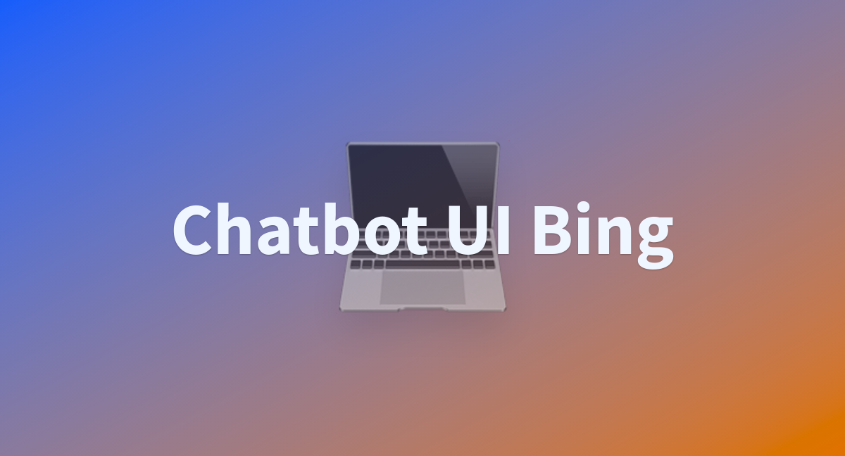 Chatbot UI Bing - a Hugging Face Space by zihanli Chatbot UI Bing - a Hugging Face Space by zihanli
