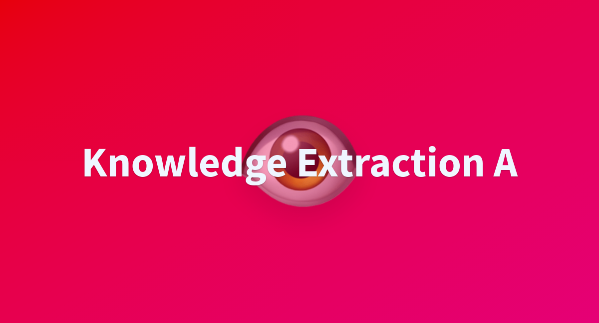 Knowledge Extraction A A Hugging Face Space By Zmbfeng